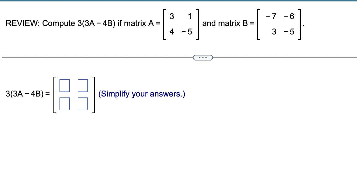 Solved REVIEW: Compute 3(3A−4B) if matrix A=[341−5] and | Chegg.com