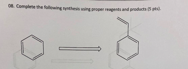 Solved 08. Complete the following synthesis using proper | Chegg.com