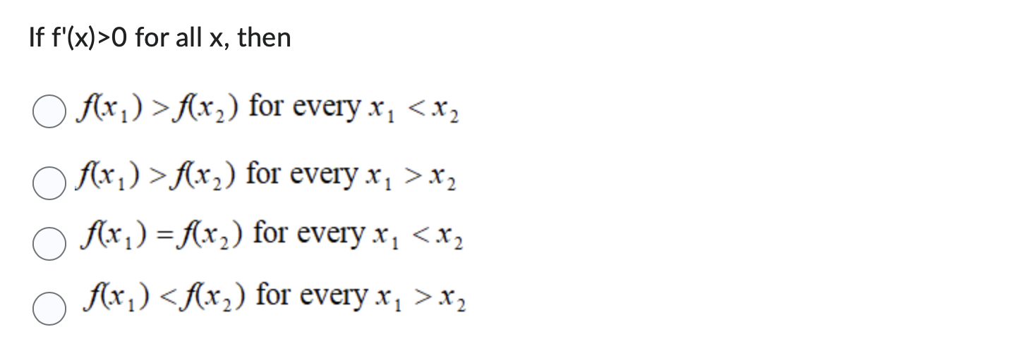 Solved If f′(x)>0 for all x, then f(x1)>f(x2) for every x1 | Chegg.com
