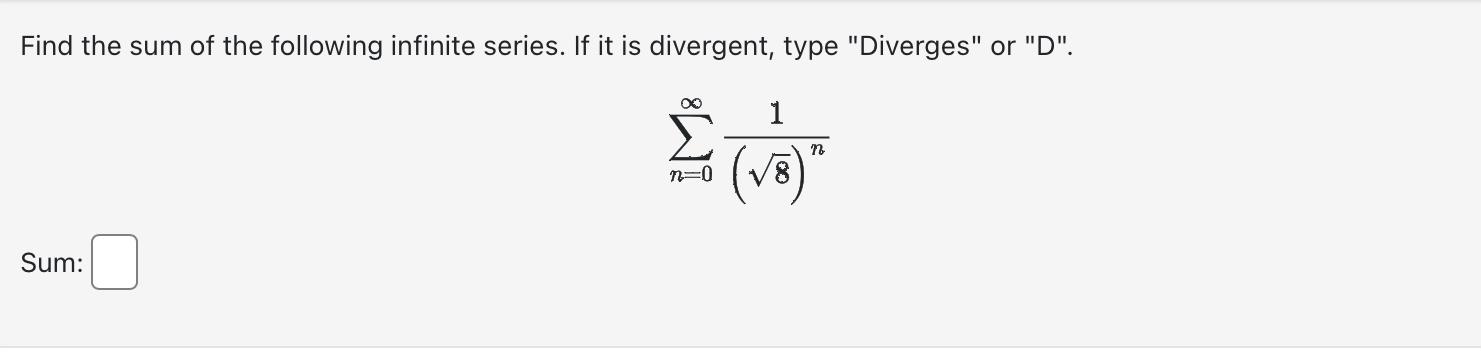 Solved Find the sum of the following infinite series. If it | Chegg.com
