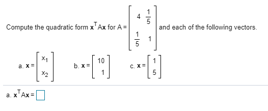 Solved 1 5 Compute the quadratic form xTax for A = and each | Chegg.com