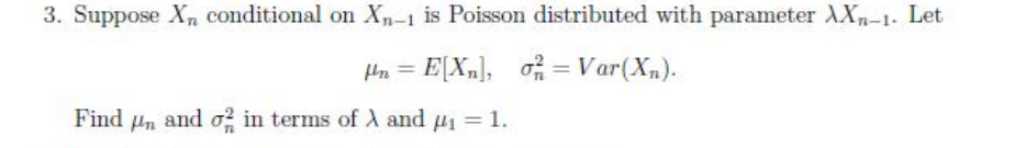 Solved 3. Suppose X conditional on Xn-1 is Poisson | Chegg.com