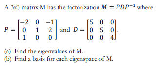 Solved A 3×3 matrix M has the factorization M=PDP−1 where | Chegg.com