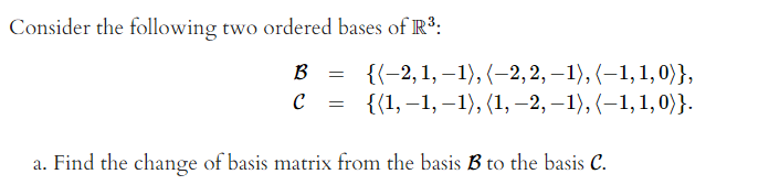 Solved Consider the following two ordered bases of R3: = B с | Chegg.com