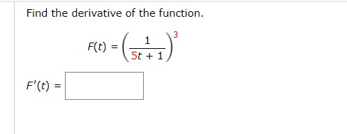 Solved Find the derivative of the function. F(t)=(5t+11)3 | Chegg.com