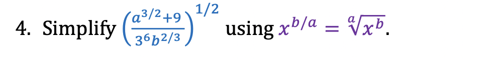 Solved 4. Simplify (36b2/3a3/2+9)1/2 using xb/a=axb. | Chegg.com