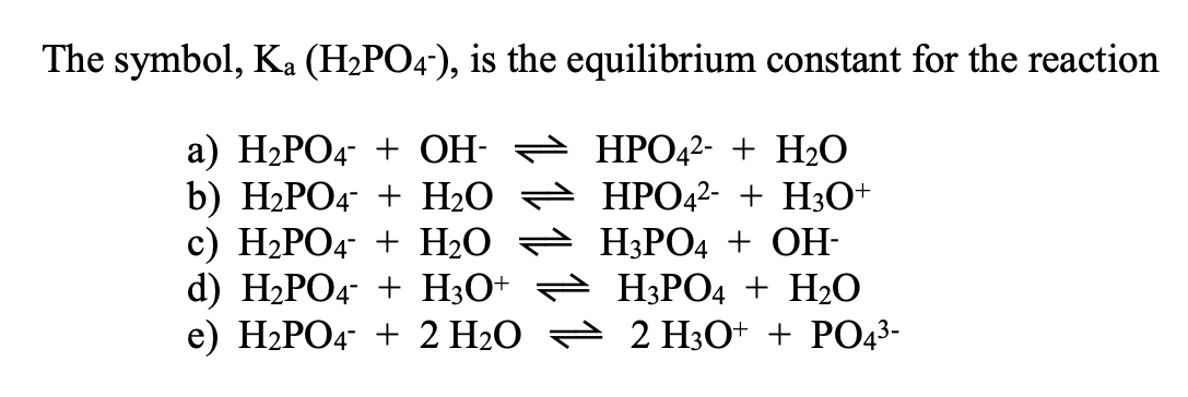 Solved The symbol, Ka (H2PO4-), is the equilibrium constant | Chegg.com