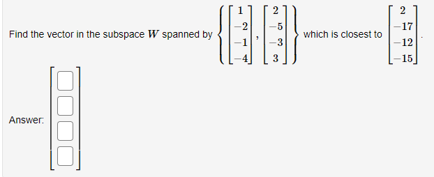 Solved Find the vector in the subspace W spanned by | Chegg.com