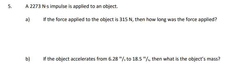 Solved A 2273 N⋅s impulse is applied to an object. a) If the | Chegg.com