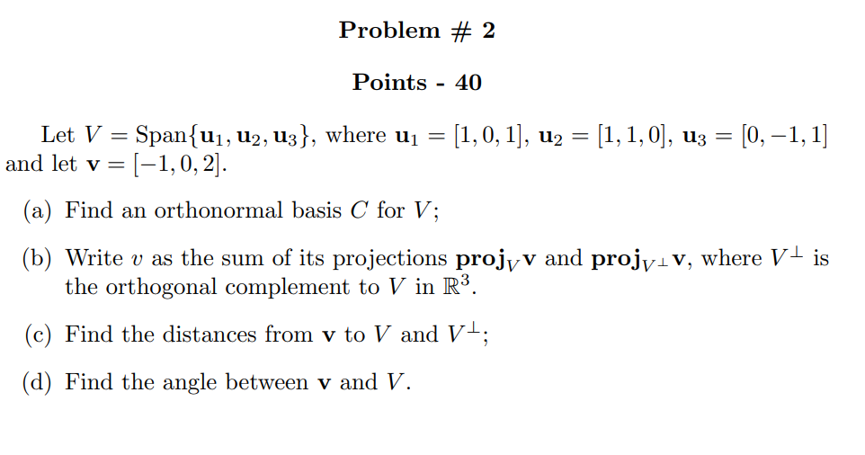 Solved Problem # 2 Points - 40 Let V = Span{u1, U2, U3}, | Chegg.com