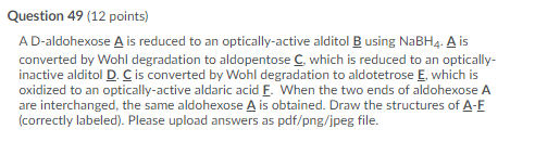 Solved Question 49 (12 points) A D-aldohexose A is reduced | Chegg.com