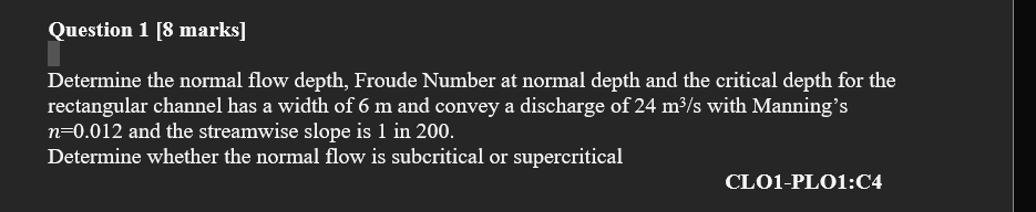 Solved Question 1 [8 marks] Determine the normal flow depth, | Chegg.com