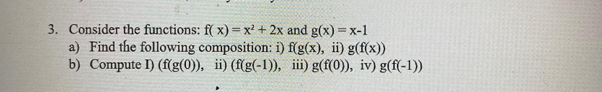 Solved 3. Consider the functions: f(x)=x2+2x and g(x)=x−1 a) | Chegg.com