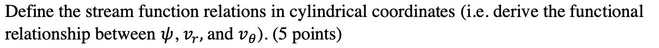 Solved Define the stream function relations in cylindrical | Chegg.com
