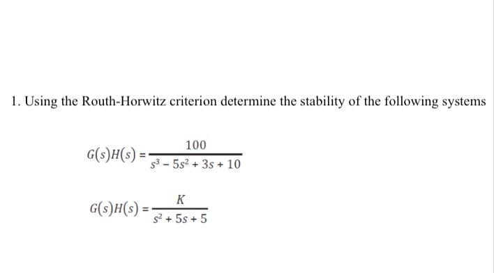 Solved 1. Using the Routh-Horwitz criterion determine the | Chegg.com