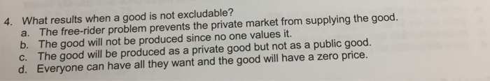 Solved 4. What results when a good is not excludable? a. The | Chegg.com