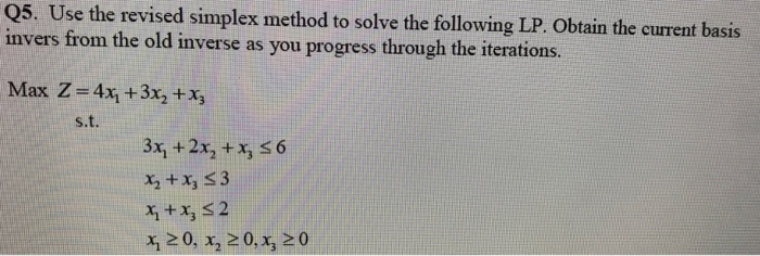 Solved Q5. Use the revised simplex method to solve the | Chegg.com