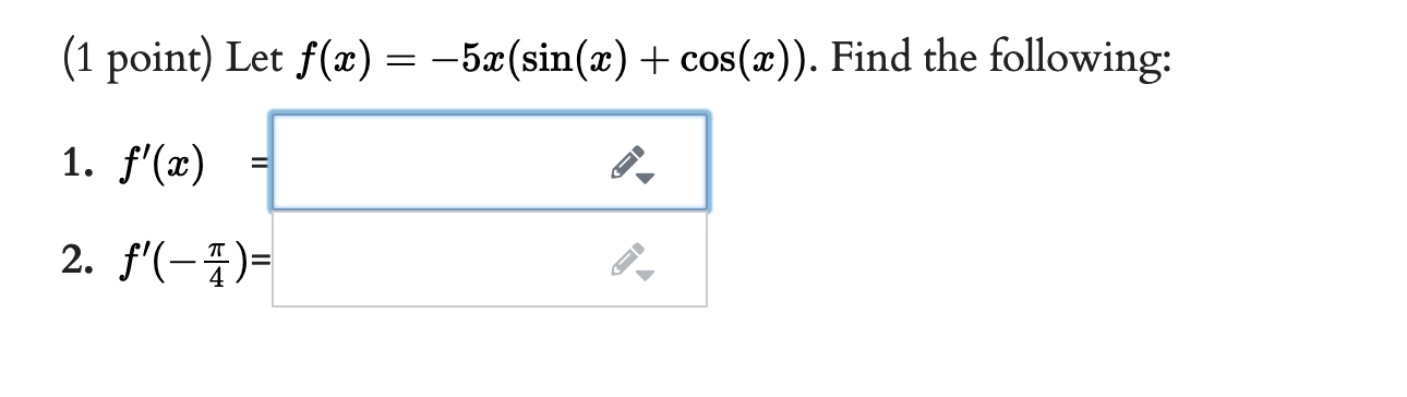 Solved (1 point) Let f(x) = -5x(sin(x) + cos(x)). Find the | Chegg.com