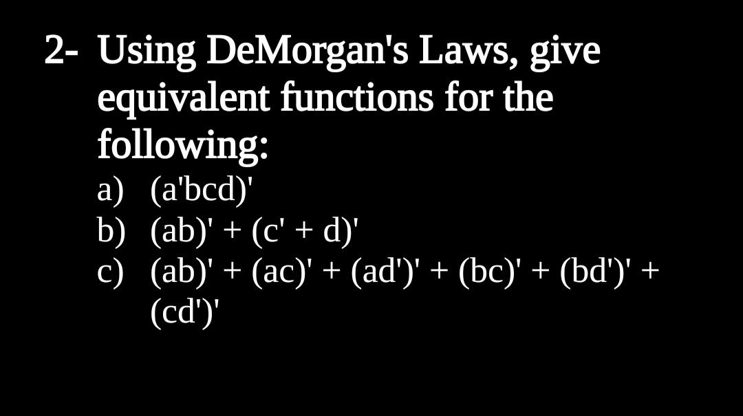 Solved 2- Using DeMorgan's Laws, give equivalent functions | Chegg.com
