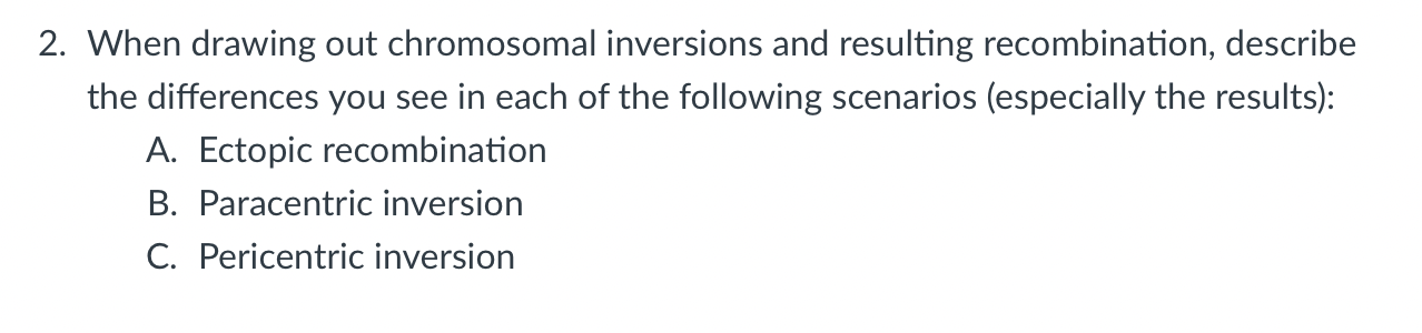 Solved 2. When drawing out chromosomal inversions and | Chegg.com