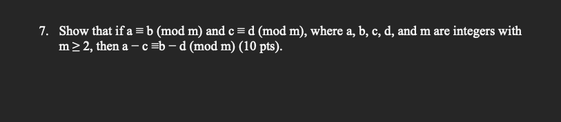 Solved 7. Show that if a = b (mod m) and c=d (mod m), where | Chegg.com