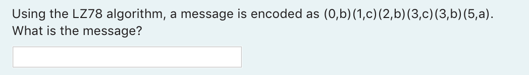Solved Using the LZ78 algorithm, a message is encoded as | Chegg.com