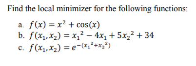 Solved Find the local minimizer for the following functions: | Chegg.com