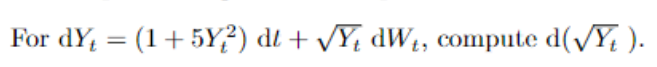 Solved For dY4 = (1+5Y,?) dl+VY{ dW7, compute d(Y). | Chegg.com