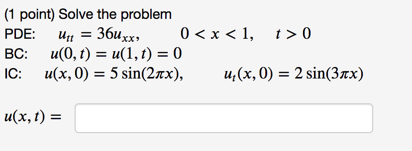 Solved (1 point) Solve the problem PDE: Utt = 36uxx 0