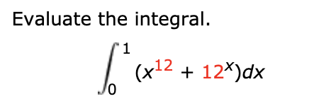 Solved Evaluate the integral. (x12 + 12x)dx | Chegg.com