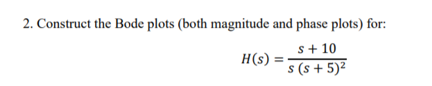 Solved 2. Construct the Bode plots (both magnitude and phase | Chegg.com