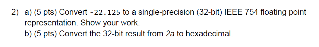 Solved 2) a) (5 pts) Convert -22.125 to a single-precision | Chegg.com