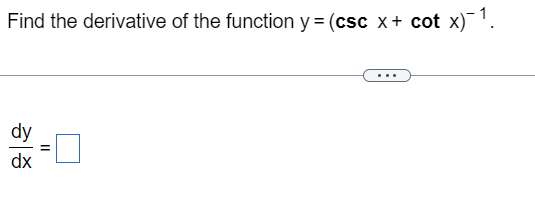 Solved Find the derivative of the function y=(cscx+cotx)−1 | Chegg.com
