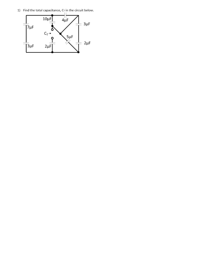 Solved 1) Find the total capacitance, CT in the circuit | Chegg.com