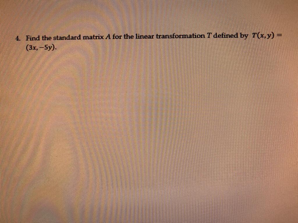Solved 4. Find the standard matrix A for the linear | Chegg.com