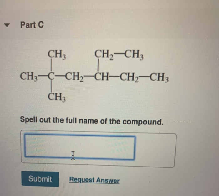 Solved Part C CH- CH, CH CH 3-C-CH2-cH-CH2-CH3 CH3 Spell out | Chegg.com