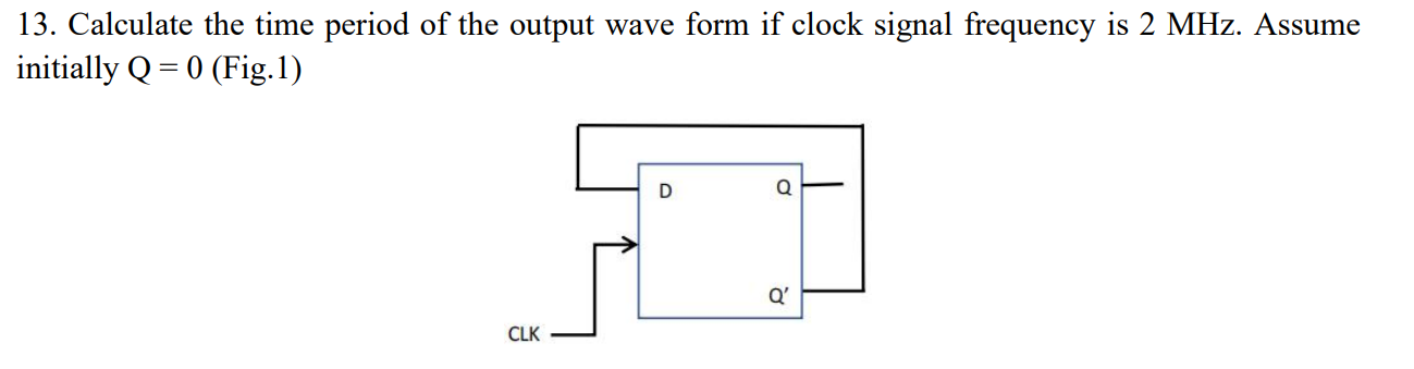 Solved 13. Calculate the time period of the output wave form | Chegg.com