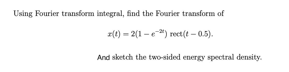 Solved Using Fourier transform integral, find the Fourier | Chegg.com
