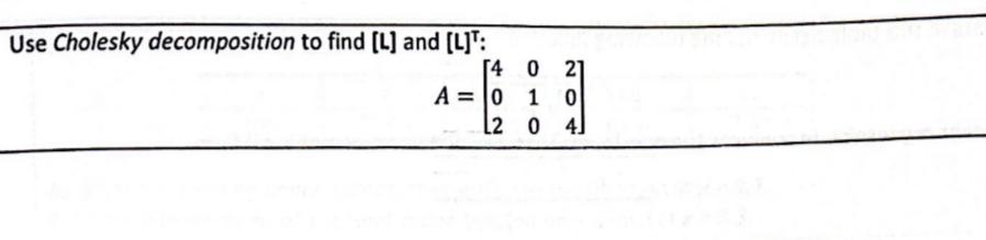 Solved Use Cholesky decomposition to find [L] and [L]⊤ : | Chegg.com