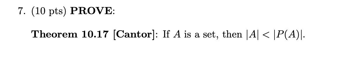 Solved 7.(10 pts) PROVE: Theorem 10.17 [Cantor]: If A is a | Chegg.com