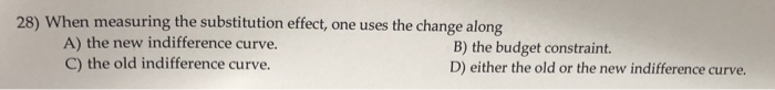 Solved 28) When measuring the substitution effect, one uses | Chegg.com
