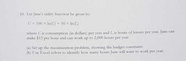 Solved 10. Let Jane's utility function be given by: U 100 x | Chegg.com Solved 10. Let Jane's utility function be given by: U 100 x | Chegg.com