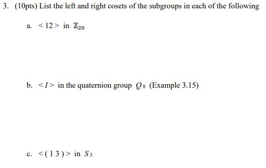 Solved 3. (10pts) List the left and right cosets of the | Chegg.com