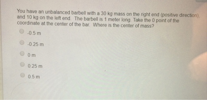 Solved You have an unbalanced barbell with a 30 kg mass on | Chegg.com
