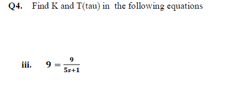 Solved Q4. Find K and T(tau) in the following equations iii. | Chegg.com