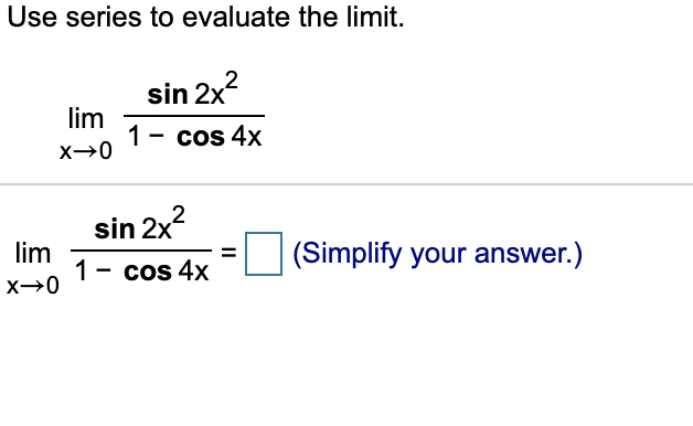 Solved Use series to evaluate the limit. sin 2x2 lim X0 1 - | Chegg.com