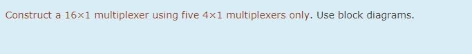 Solved Construct a 16x1 multiplexer using five 4x1 | Chegg.com Solved Construct a 16x1 multiplexer using five 4x1 | Chegg.com