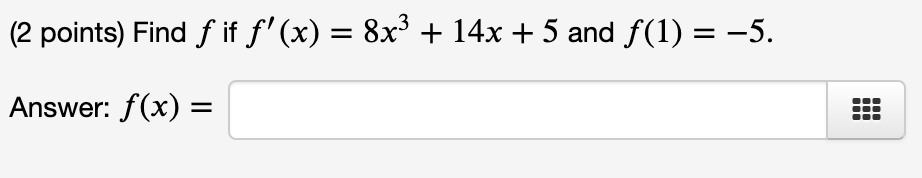 Solved (2 points) Find f if f'(x) = 8x3 + 14x + 5 and f(1) = | Chegg.com