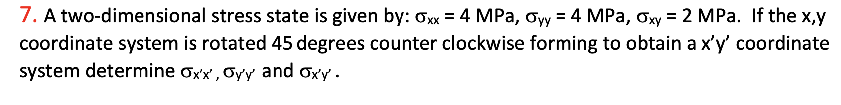 Solved 7. A two-dimensional stress state is given by: | Chegg.com