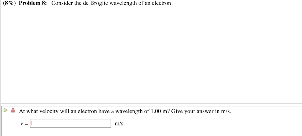 Solved (8%) Problem 8: Consider the de Broglie wavelength of | Chegg.com